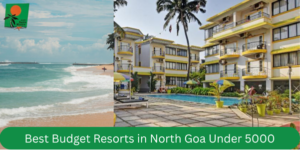 Best Budget Resorts in North Goa Under 5000